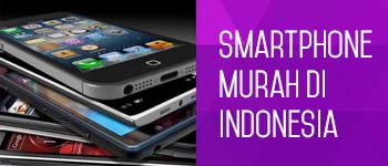 Perbandingan harga dan spesifikasi smartphone murah di Indonesia