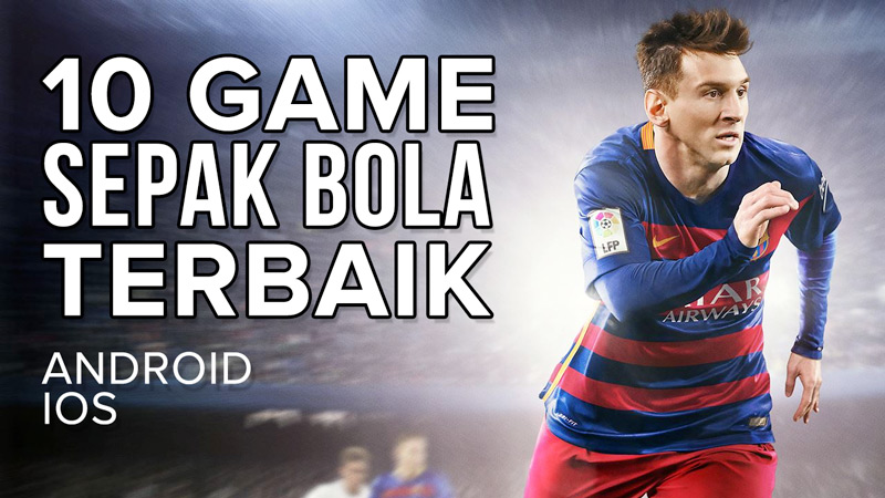 10 Game Sepak Bola Terbaik untuk Android dan iOS